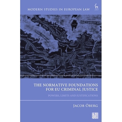 预订 The Normative Foundations for EU Criminal Justice: Powers, Limits and Justifications 欧盟刑事司法的规范基础：权力、