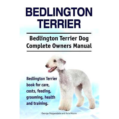 预订 Bedlington Terrier. Bedlington Terrier Dog Complete Owners Manual. Bedlington Terrier book for care, costs, feeding