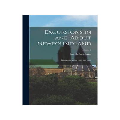 [预订]Excursions in and About Newfoundland: During the Years 1839 and 1840; Volume 2 9781019116913