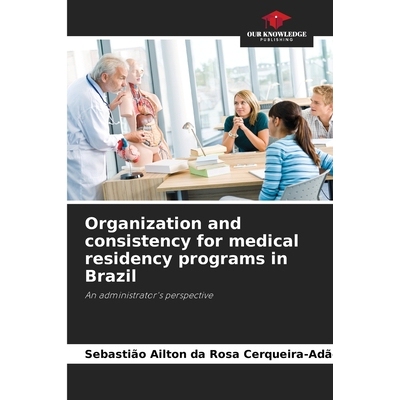 预订 Organization and consistency for medical residency programs in Brazil: An administrator’s perspective. DE 巴西医学