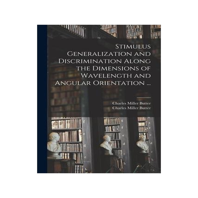 [预订]Stimulus Generalization and Discrimination Along the Dimensions of Wavelength and Angular Orientatio 9781014642691
