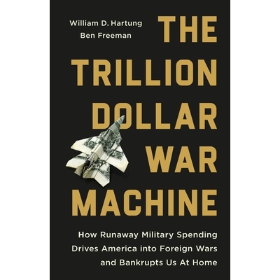 预订 The Trillion Dollar War Machine: How Runaway Military Spending Drives America Into Foreign Wars and Bankrupts Us at
