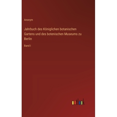 预订 Jahrbuch des Königlichen botanischen Gartens und des botenischen Museums zu Berlin: Band I: 9783368537852