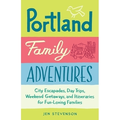 预订 Portland Family Adventures: City Escapades, Day Trips, Weekend Getaways, and Itineraries for Fun-Loving Families: 9