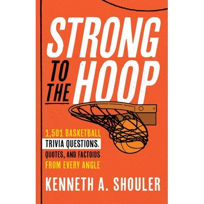 预订 Strong to the Hoop: 1,501 Basketball Trivia Questions, Quotes, and Factoids from Every Angle 强到篮筐：1501个篮球琐