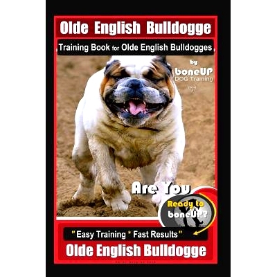 预订 Old English Bulldogge Training Book for Olde English Bulldogges By BoneUP DOG Training: Are You Ready to Bone Up? 