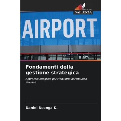 预订 Fondamenti della gestione strategica: Approccio integrato per l’industria aeronautica africana. DE: 9786209227820