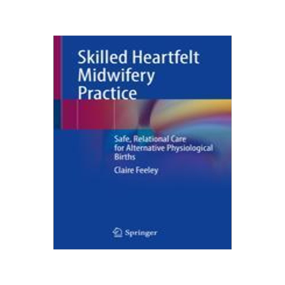 [预订]Skilled Heartfelt Midwifery Practice: Safe, Relational Care for Alternative Physiological Births 9783031436420