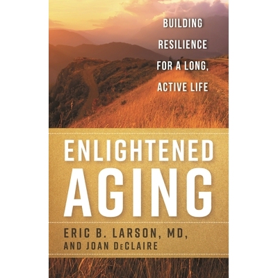 预订 Enlightened Aging: Building Resilience for a Long, Active Life 开明的衰老:为长寿、积极的生活建立韧性: 9781538174197