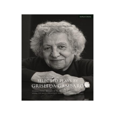 [预订]Selected Plays by Griselda Gambaro: Siamese Twins; Mother by Trade; As the Dream Dictates; Asking To 9781350233638