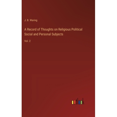 预订 A Record of Thoughts on Religious Political Social and Personal Subjects: Vol. 2: 9783368184315