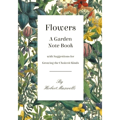 预订 Flowers - A Garden Note Book with Suggestions for Growing the Choicest Kinds