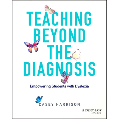 Teaching Beyond the Diagnosis - Empowering Students with Dyslexia: Empowering Students with Dyslexia *诊断的教学：通过