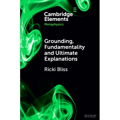 预订 Grounding, Fundamentality and Ultimate Explanations 基础、基本原理和*解释: 9781009096379