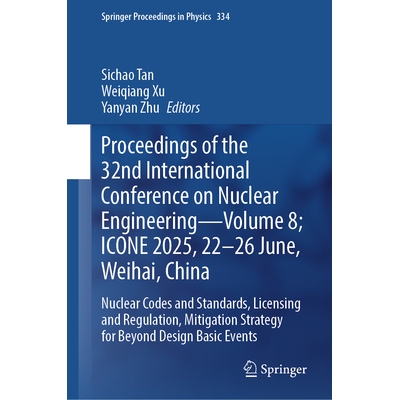 预订 Proceedings of the 32nd International Conference on Nuclear Engineering— Volume 8; ICONE 2025, 22-26 June, Weihai,