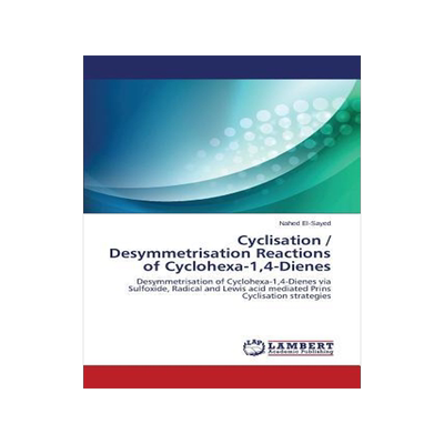 [预订]Cyclisation / Desymmetrisation Reactions of Cyclohexa-1,4-Dienes 9783659689918
