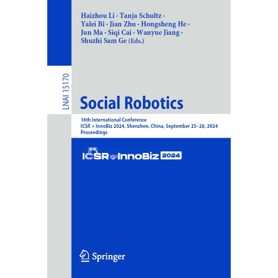 预订 Social Robotics: 16th International Conference, ICSR + InnoBiz 2024, Shenzhen, China, September 25–28, 2024, Proce