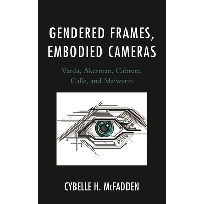 预订 Gendered Frames, Embodied Cameras: Varda, Akerman, Cabrera, Calle, and Maïwenn 性别化框架与具体化相机：瓦尔达、阿