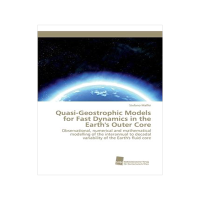 [预订]Quasi-Geostrophic Models for Fast Dynamics in the Earth’s Outer Core 9783838153780