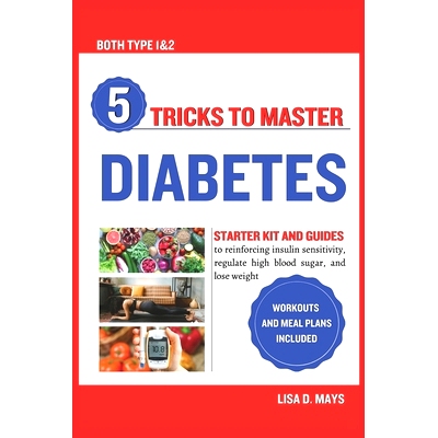 预订 5 Tricks to Master Diabetes: Starter Kit and Guides to reinforcing insulin sensitivity, regulate high blood sugar,