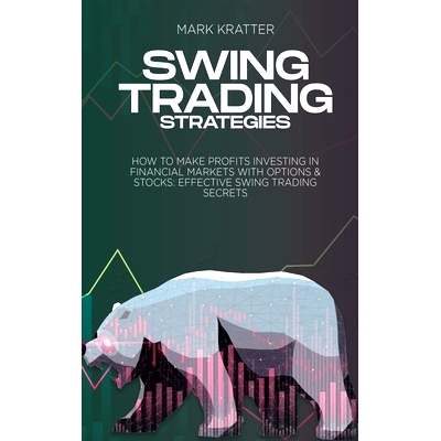 预订 Swing Trading Strategies: How To Make Profits Investing In Financial Markets With Options & Stocks: Effective Swing
