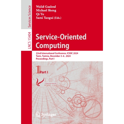 预订 Service-Oriented Computing: 22nd International Conference, ICSOC 2024, Tunis, Tunisia, December 3–6, 2024, Proceed