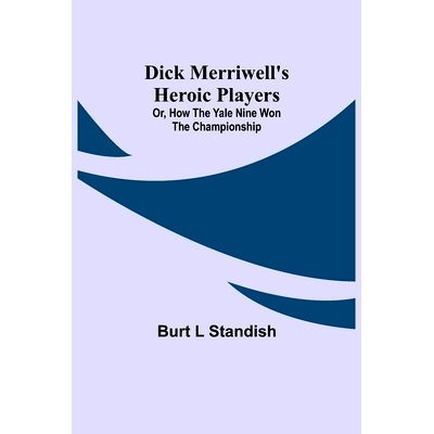 预订 Dick Merriwell’s Heroic Players; Or, How the Yale Nine Won the Championship: 9789354847356