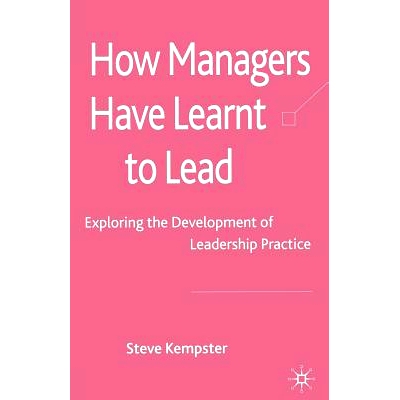 预订 How Managers Have Learnt to Lead: Exploring the Development of Leadership Practice: 9781349306381