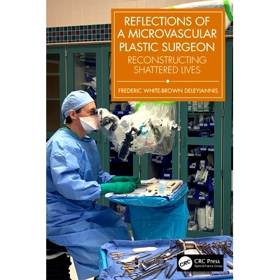 预订 Reflections of a Microvascular Plastic Surgeon: Reconstructing Shattered Lives 微血管整形外科医生反思：重建破碎的生
