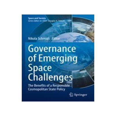 [预订]Governance of Emerging Space Challenges: The Benefits of a Responsible Cosmopolitan State Policy 9783030865573
