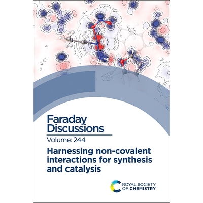 预订 Harnessing Non-covalent Interactions for Synthesis and Catalysis: Faraday Discussion 244 利用非共价相互作用进行合成