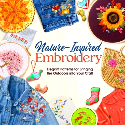 预订 Nature-Inspired Embroidery: Elegant Patterns for Bringing the Outdoors into Your Craft 自然风格的刺绣: 979831478872