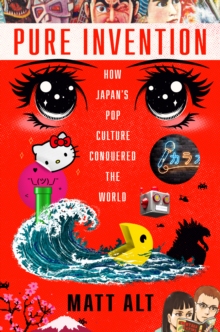 【预订】Pure Invention: How Japan’s Pop Culture Conquered the World 9781984826695