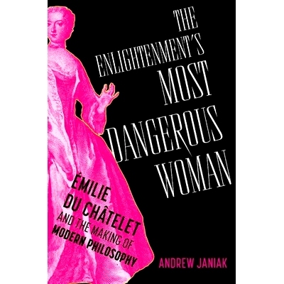 预订 The Enlightenment’s Most Dangerous Woman: Emilie du Chatelet and the Making of Modern Philosophy 启蒙运动中*危险