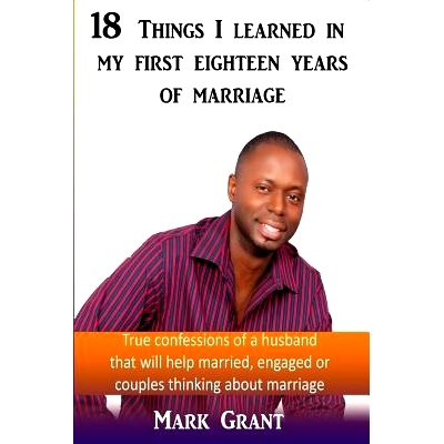 预订 18 Things I Learned In My First Eighteen Years Of Marriage: True confessions of a husband that will help married, e