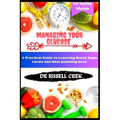预订 Manage your glucose: A Practical Guide to Lowering Blood Sugar Levels and meal planning book 管理你的血糖：降低血糖