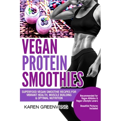 预订 Vegan Protein Smoothies: Superfood Vegan Smoothie Recipes for Vibrant Health, Muscle Building & Optimal Nutrition