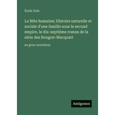 预订 La Bête humaine; Histoire naturelle et sociale d’une famille sous le second empire, le dix-septième roman de la