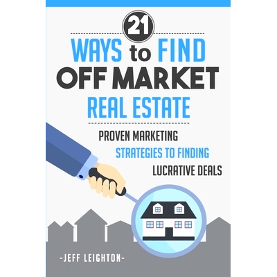 预订 21 Ways to Find Off Market Real Estate: Proven Marketing Strategies to Finding Lucrative Deals: 9781520136103