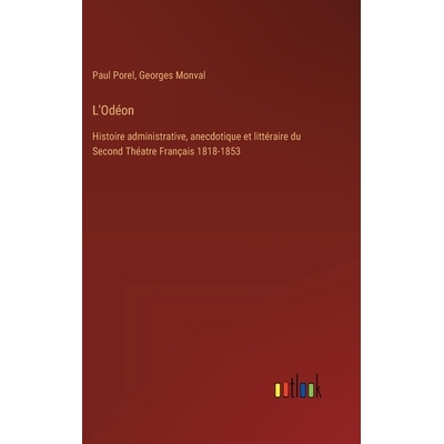 预订 L’Odéon: Histoire administrative, anecdotique et littéraire du Second Théatre Français 1818-1853: 978338501337