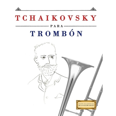 预订 Tchaikovsky para Trombón: 10 Piezas Fáciles para Trombón Libro para Principiantes 9781807563905