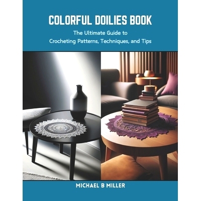 预订 Colorful Doilies Book: The Ultimate Guide to Crocheting Patterns, Techniques, and Tips: 9798873965373