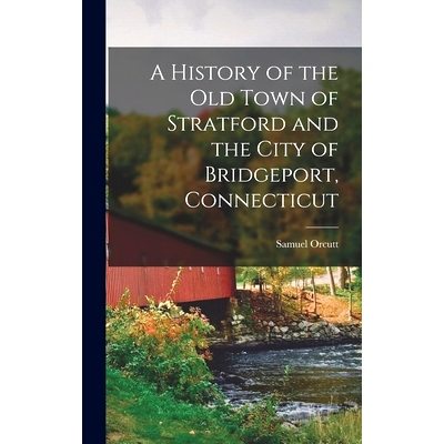 预订 A History of the old Town of Stratford and the City of Bridgeport, Connecticut: 9781015628236