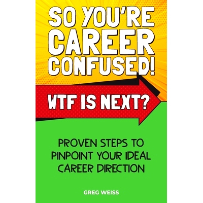 预订 So You’re Career Confused! WTF Is Next?: Proven steps to pinpoint your ideal career direction.: 9780648460725