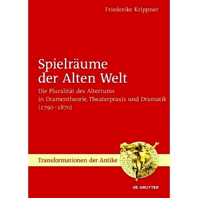 预订 Spielräume der Alten Welt: Die Pluralität des Altertums in Dramentheorie, Theaterpraxis und Dramatik (1790 – 187