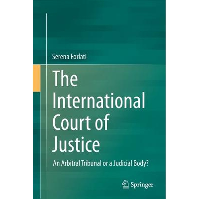 预订 The International Court of Justice: An Arbitral Tribunal or a Judicial Body?: 9783319358987
