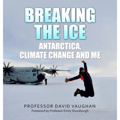 预订 Breaking the Ice: Antarctica, climate change and me: Foreword by Professor Emily Shuckburgh: 9798823087346