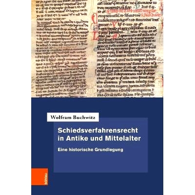 预订 Schiedsverfahrensrecht in Antike und Mittelalter: Eine historische Grundlegung 古代和中世纪的仲裁法：历史基础: 9783