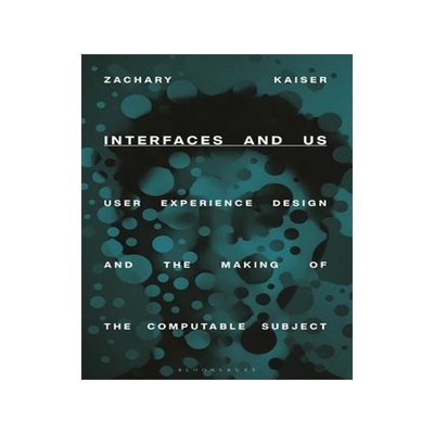 [预订]Interfaces and Us: User Experience Design and the Making of the Computable Subject 9781350245259