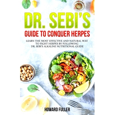 预订 Dr. Sebi’s Guide to Conquer Herpes: Learn the Most Effective and Natural Way to Fight Herpes by Following Dr. Sebi